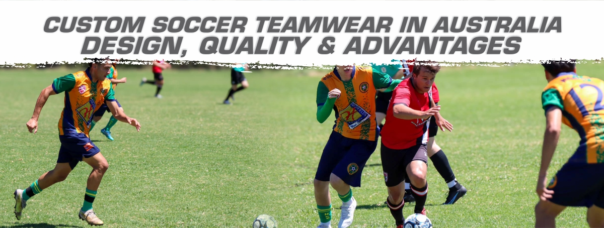 Custom Soccer Teamwear in Australia: Design Kits Your Team Will Love