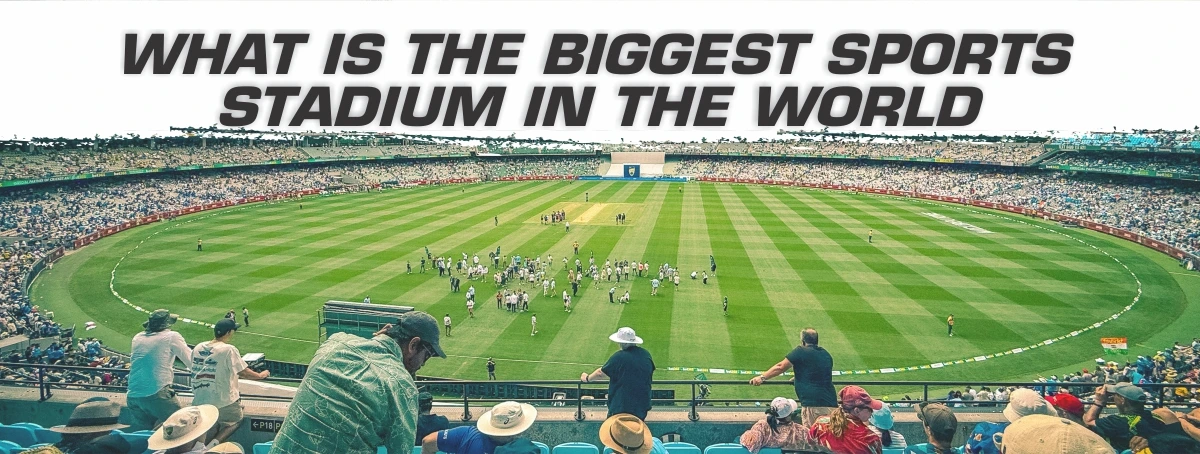 What Is the Biggest Sports Stadium in the World? Top Rankings | Team Spirit
